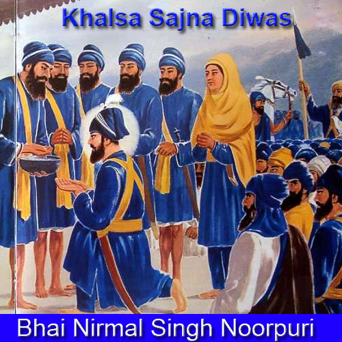 Khalsa Sajna Diwas - Bhai Nirmal Singh Noorpuri - Free Online Streaming - SikhNet Play